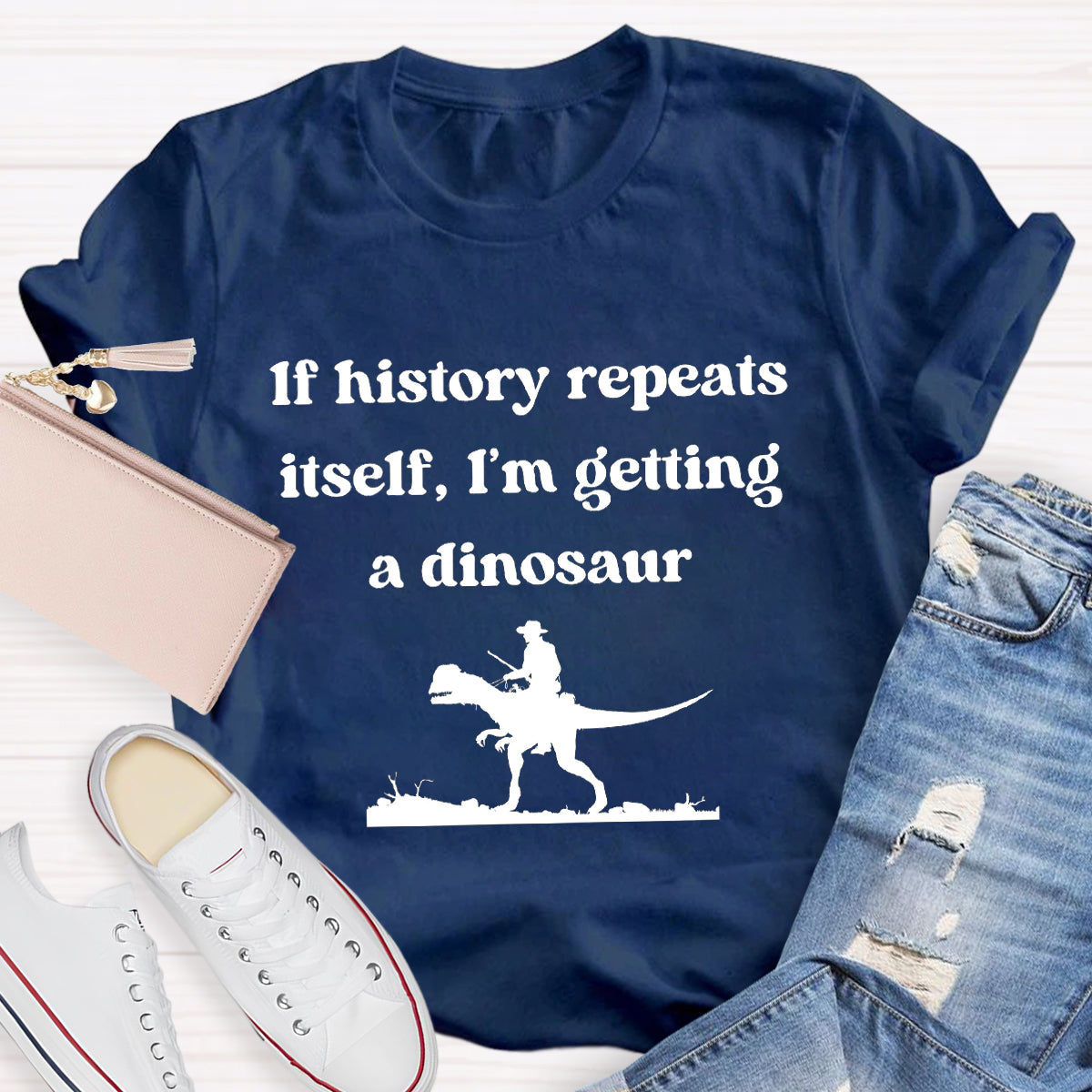 If History Repeats Itself I'm Getting A Dinosaur Teacher T-Shirt