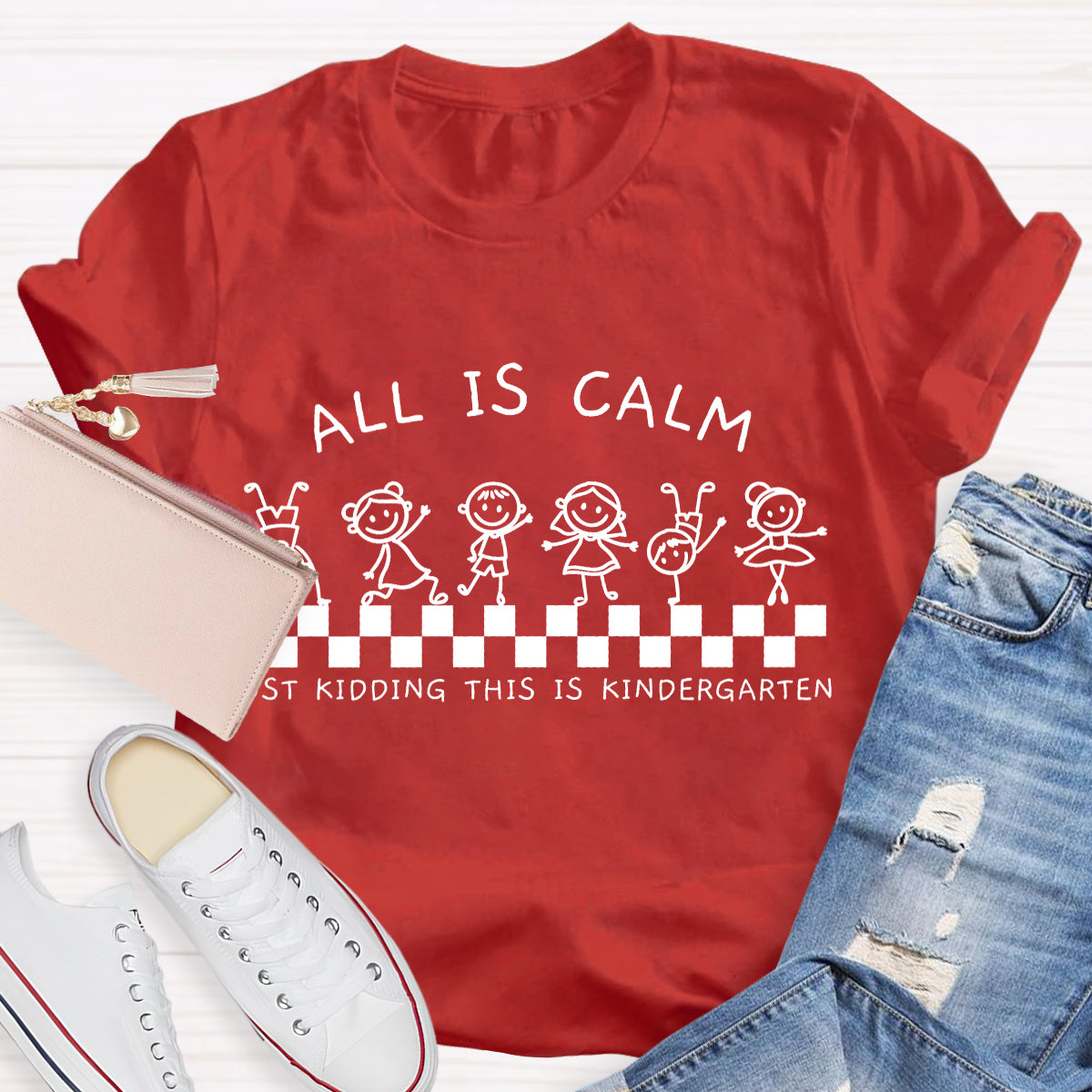 All Is Calm Just Kidding This Is Kindergarten Teacher T-Shirt