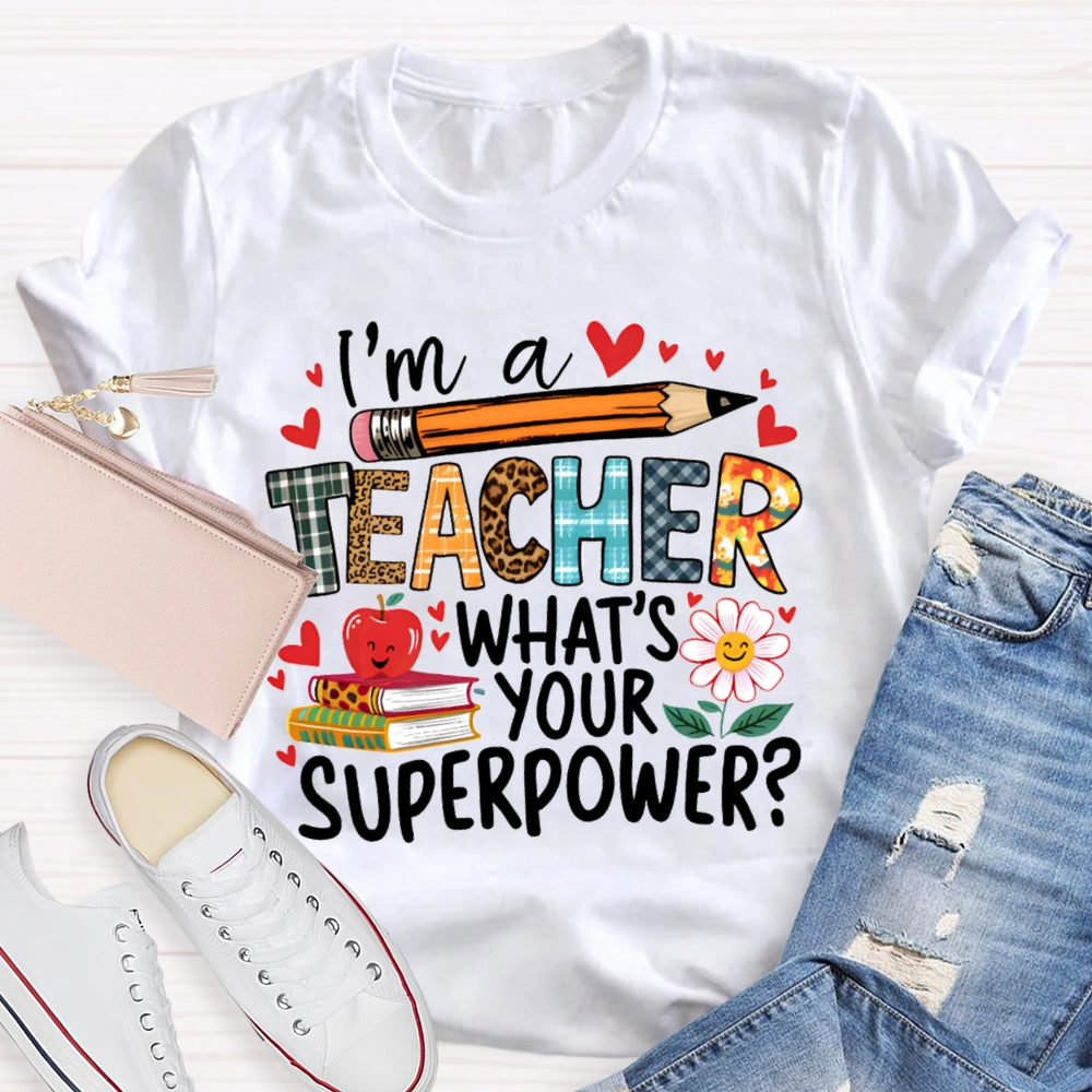 I'M Teacher What'S Your Superpower Some Heart Patterns Teacher T-shirt