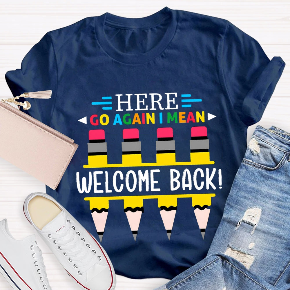Here Go Again I Mean Welcome Back T-Shirt
