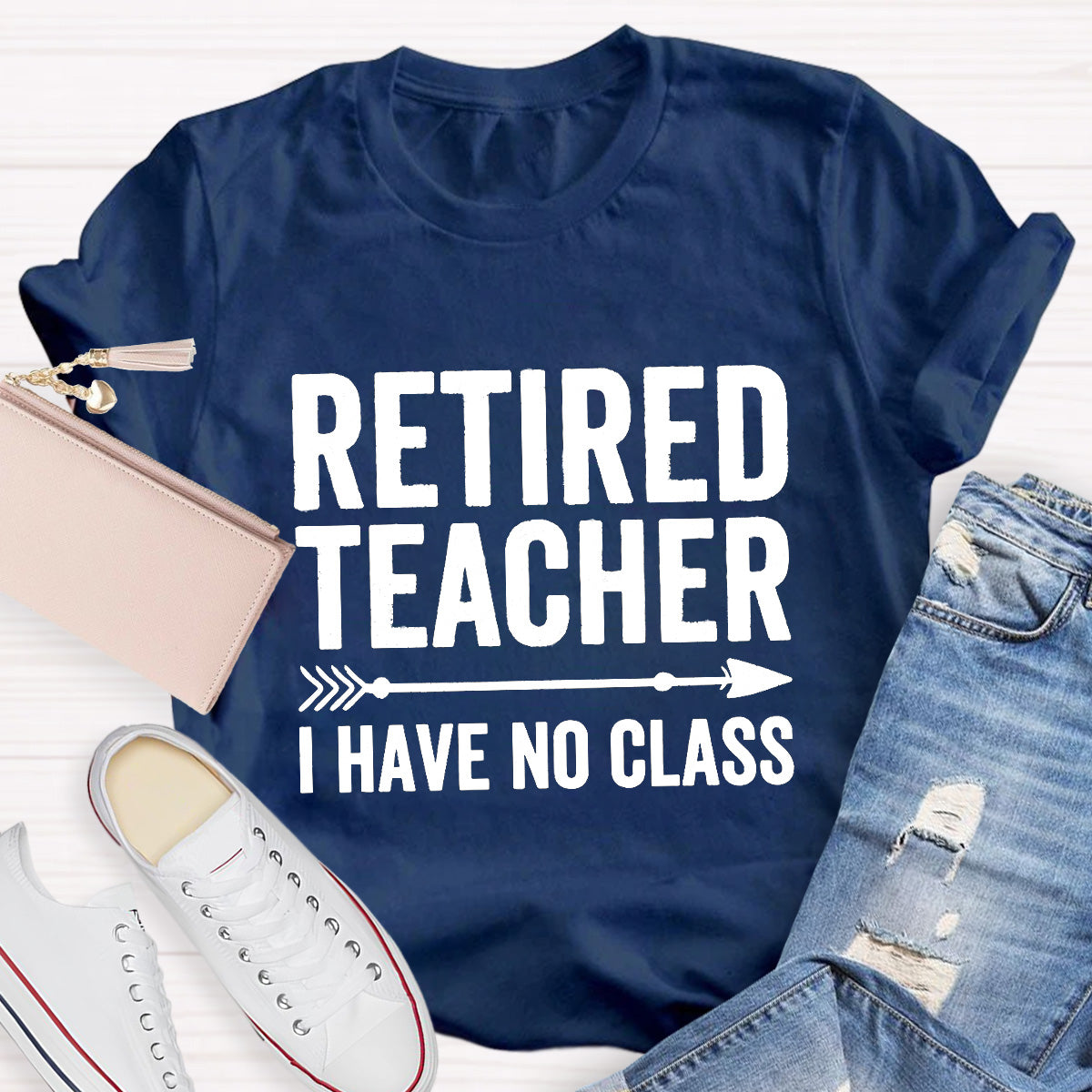Retired Teacher I Have No Class Teacher T-Shirt