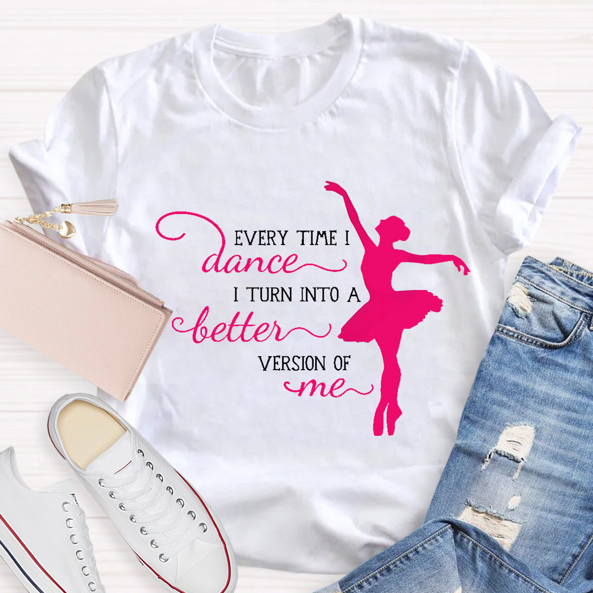 Every Time I Dance I Turn Into A Better Version Of Me T-Shirt